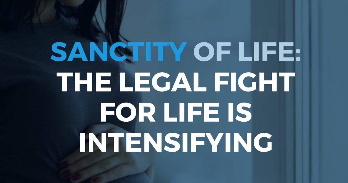 The Legal Fight for Life is Intensifying | National Center for Life and ...